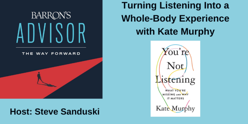 Kate Murphy On Turning Listening Into a Whole-Body Experience – Steve ...